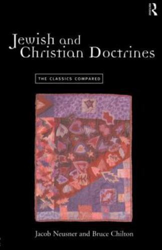 Jewish and Christian Doctrines : The Classics Compared by Jacob Neusner ...