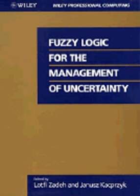 Fuzzy Logic for the Management of Uncertainty by Lotfi A Zadeh: Used ...