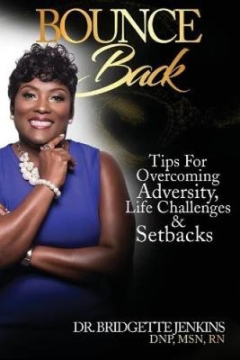 Bounce Back: Tips for Overcoming Adversity, Life Challenges and ...