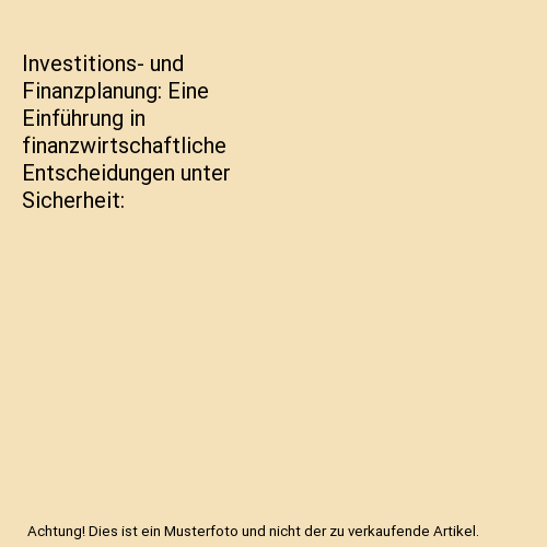 Investitions- und Finanzplanung: Eine Einführung in ...