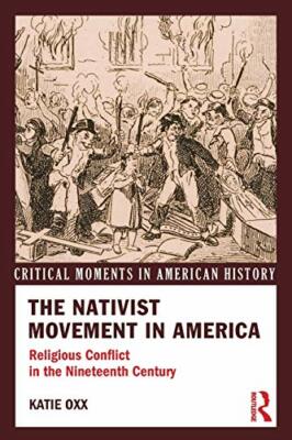 The Nativist Movement in America (Critical Moments in American History ...