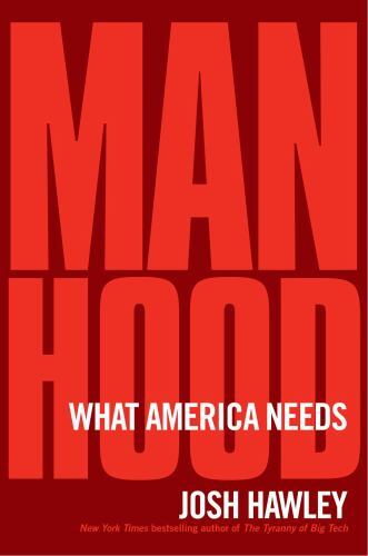 Manhood : The Masculine Virtues America Needs by Josh Hawley (2023 ...