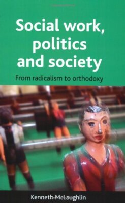 Social work, politics and society: From Radicalism to Orthodoxy ...