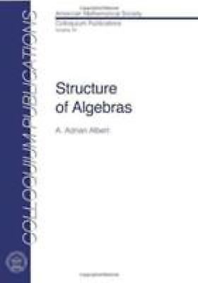 Colloquium Publications: Structure of Algebras by A. Adrian Albert and ...