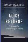 Alice Returns: A sequel for the young at heart by Ghosh, Imon ...