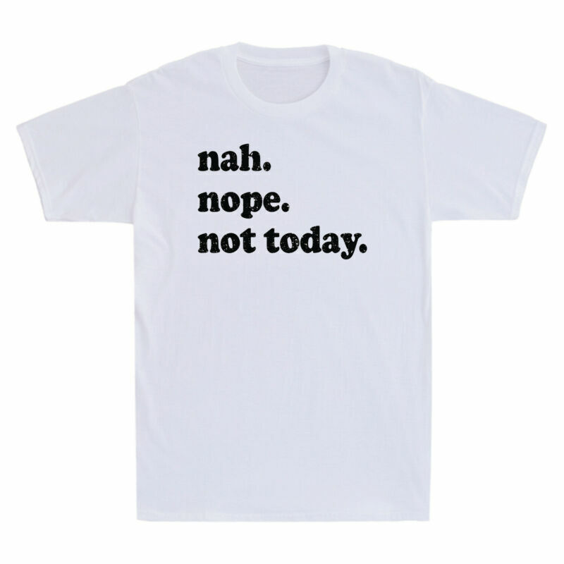 Nah Nope Not Today Funny Gift Vintage Men's Cotton Short Sleeve T-Shirt ...