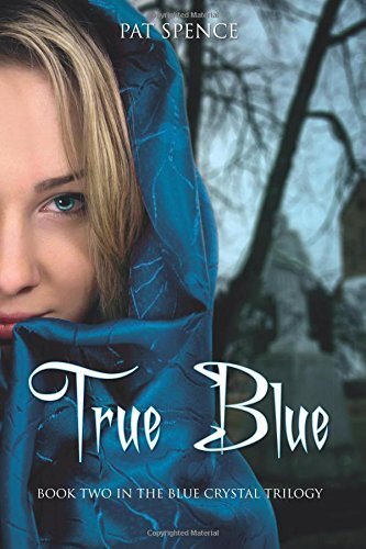 True Blue (Book Two) (The Blue Crystal Trilogy) By Pat Spence ...