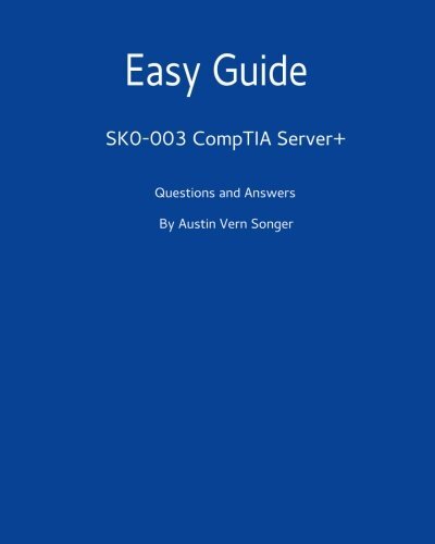 Easy Guide: SK0-003 CompTIA Server+: Questions and Answers ...