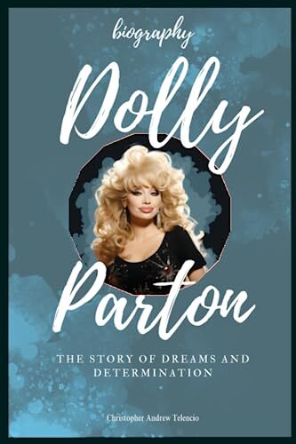 Dolly Parton Biography: The Story of Dreams and Deter... by Telencio ...