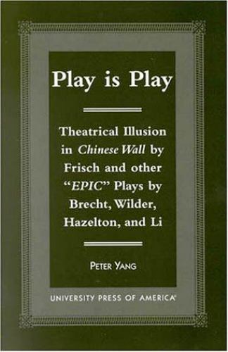 Play Is Play : Theatrical Illusion in Chinese Wall by Frisch and Other ...