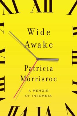 Wide Awake : A Memoir of Insomnia by Patricia Morrisroe (Hardcover ...
