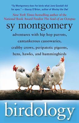 Birdology : Adventures with Hip Hop Parrots, Cantankerous Cassowaries ...