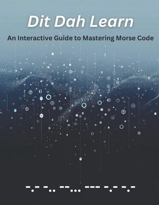 Dit Dah Learn: An Interactive Guide to Mastering Morse Code by Jerry L. Withers | eBay