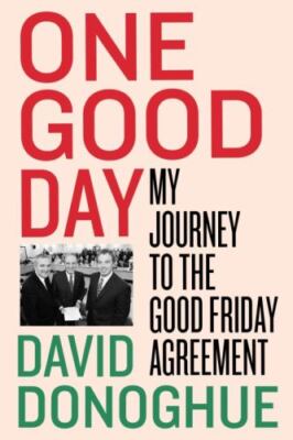 One Good Day : My Journey to the Good Friday Agreement, Hardcover by ...