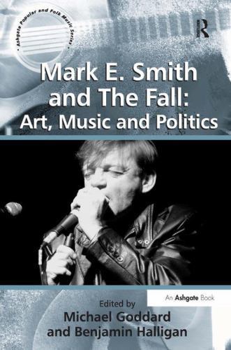 Ashgate Popular and Folk Music Ser.: Mark E. Smith and the Fall: Art ...