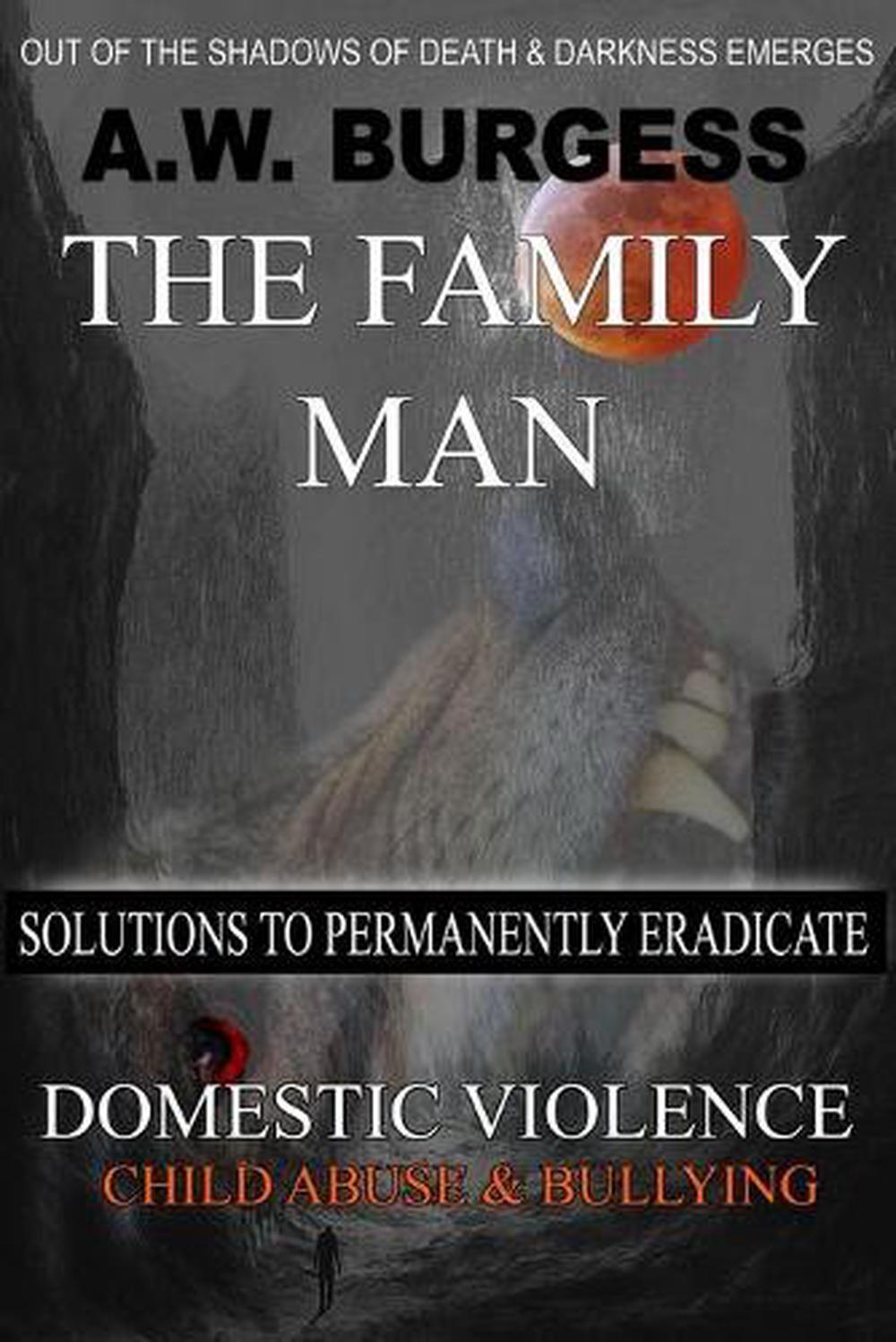 The Family Man: Solutions to Permanently Eradicate Domestic Violence ...