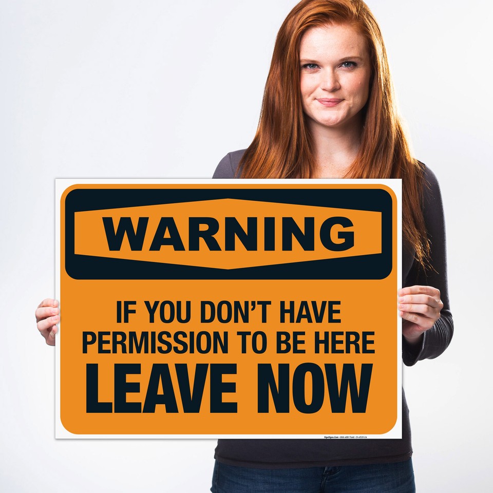 If You Don?T Have Permission To Be Here Leave Now Sign, OSHA Warning ...