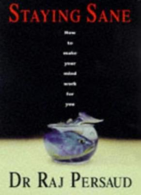 Staying Sane: How to Make Your Mind Work for You By Raj Persaud ...