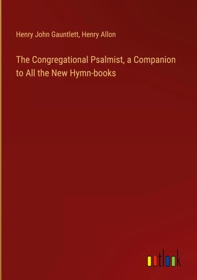 Henry John Gauntlett (u. a.) | The Congregational Psalmist, a Companion ...