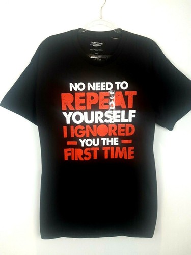 No Need To Repeat Yourself T-shirt Mens L Black Grumpy Funny Sarcasm ...