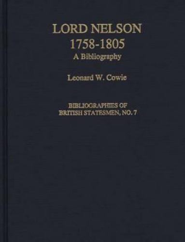 Lord Nelson, 1758-1805 : A Bibliography by Leonard W. Cowie (1990 ...