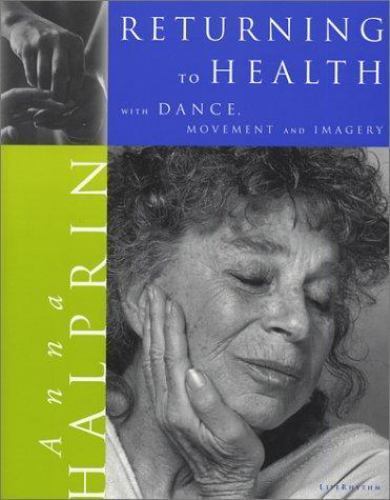 Returning to Health : With Dance, Movement and Imagery by Anna Halprin ...