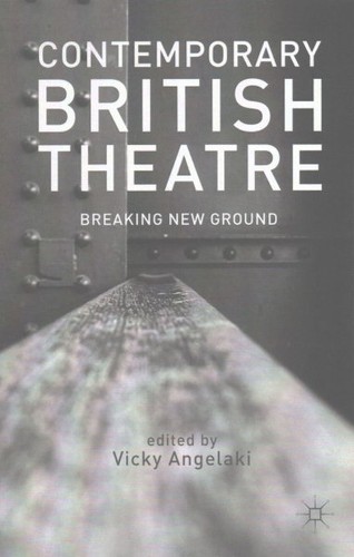 Contemporary British Theatre : Breaking New Ground by Vicky Angelaki ...