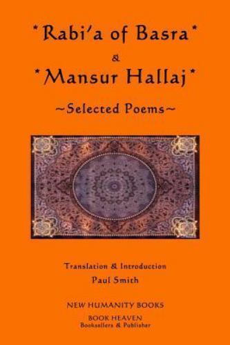 Rabi'a of Basra and Mansur Hallaj: Selected Poems by Paul Smith (2013 ...