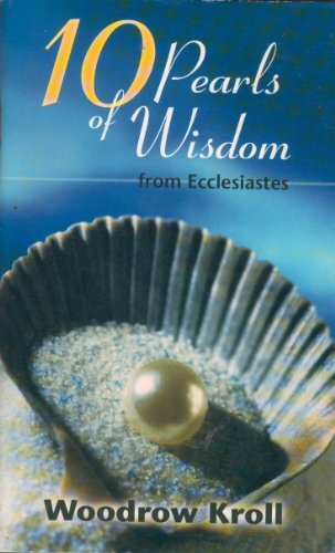 TEN PEARLS OF WISDOM FROM ECCLESIASTES By Woodrow Michael Kroll ...