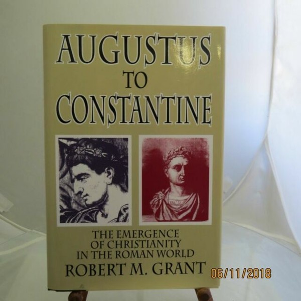 Augustus to Constantine Emergence of Christianity in by Robert M. Grant ...