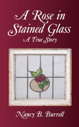 Rose in Stained Glass : A True Story by Nancy B. Burrell (2014, Trade ...