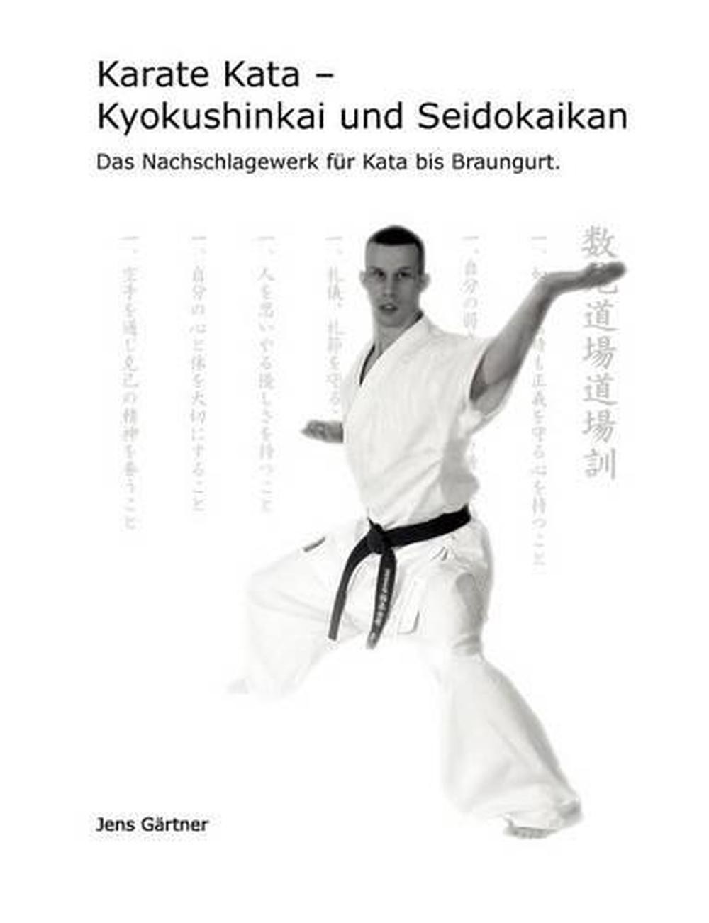 Karate Kata - Kyokushinkai und Seidokaikan: Das Nachschlagewerk f?r ...