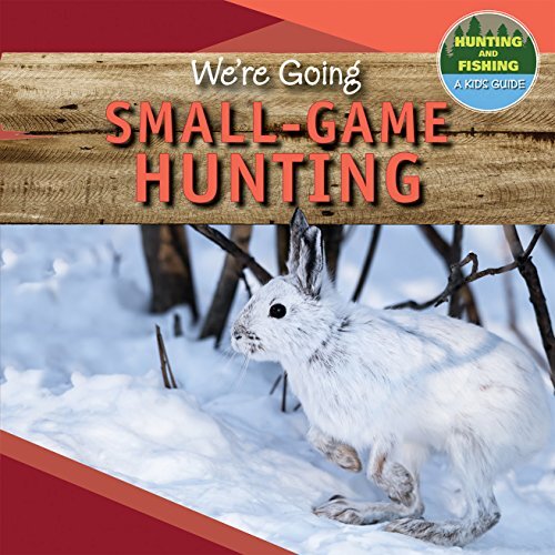 WE'RE GOING SMALL-GAME HUNTING (HUNTING AND FISHING: A By Kaylee ...
