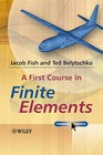A First Course in Finite Elements, Jacob Fish, Pa 9780470035801| eBay
