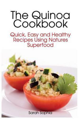 The Quinoa Cookbook: Quick, Easy and Healthy Recipes Using Natures ...