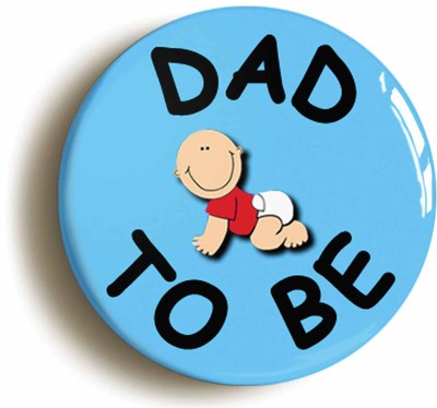 DAD TO BE BADGE BUTTON PIN (1inch/25mm diameter) MUM NEW BABY BIRTH ...