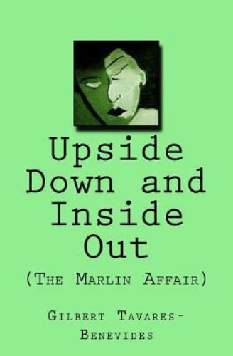 Upside down and Inside Out : (the Marlin Affair) by Gilbert Benevides (2016, Trade Paperback ...