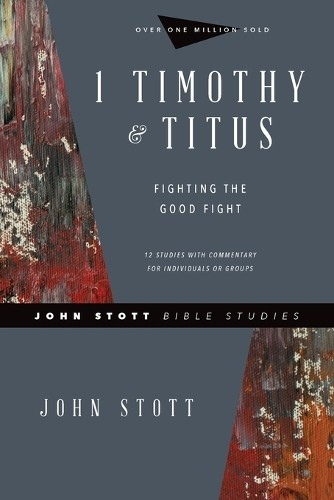 John Stott Lin Jo 1 Timothy & Titus – Fighting the Good (Paperback) (UK ...