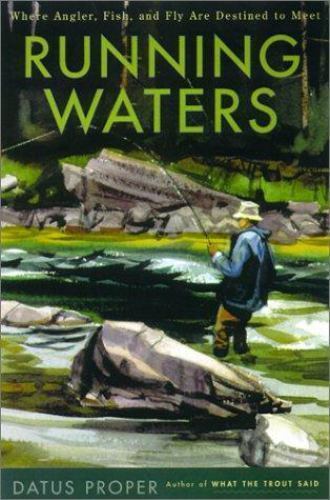 Running Waters : Where Angler, Fish, and Fly Are Destined to Meet by ...