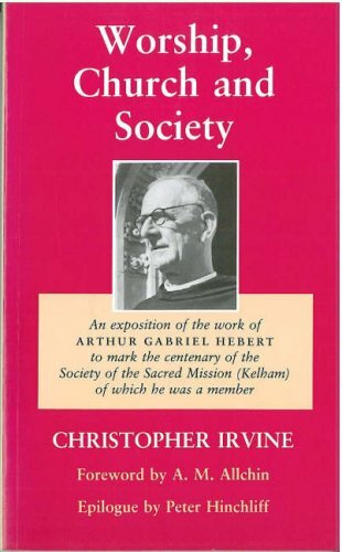 Worship, Church and Society : Exposition of the Work of Arthur Gabriel ...