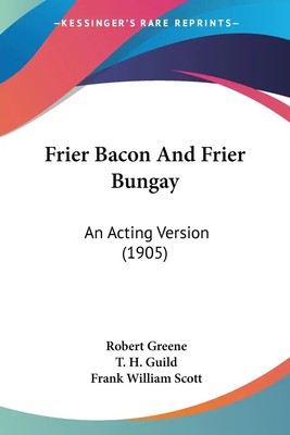Frier Bacon And Frier Bungay | An Acting Version (1905) | Robert Greene ...