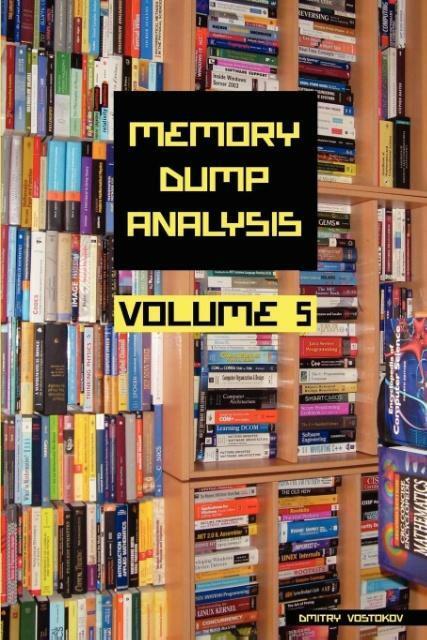 Memory Dump Analysis Anthology Volume 5 Von Dmitry Vostokov 2011 9074