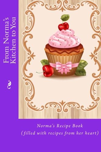 From Norma's Kitchen to You: NormaaTMs Recipe Book (filled with recipes ...