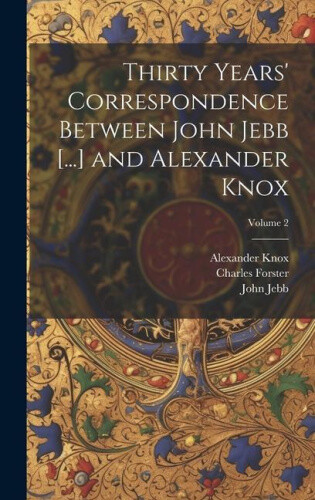 Thirty Years' Correspondence Between John Jebb [...] and Alexander Knox; 9781020695339 | eBay.de