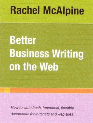 Better Business Writing on the Web: How to Write Fresh, Functional ...
