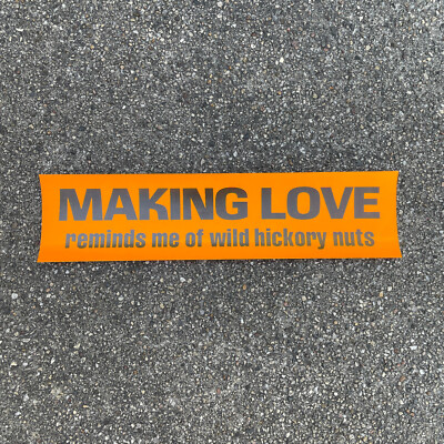 Fasson 1970s Neon Orange Bumper Sticker "MAKING LOVE reminds me hickory ...