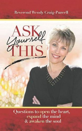 Ask Yourself This: Questions to Open the Heart, Expand the Mind and ...