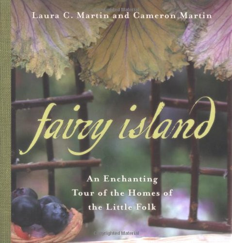 FAIRY ISLAND: AN ENCHANTED TOUR OF THE HOMES OF THE LITTLE By Laura ...