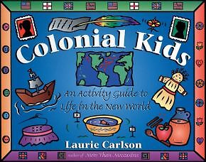 Colonial Kids: An Activity Guide to Life in the New World (Hands-On ...