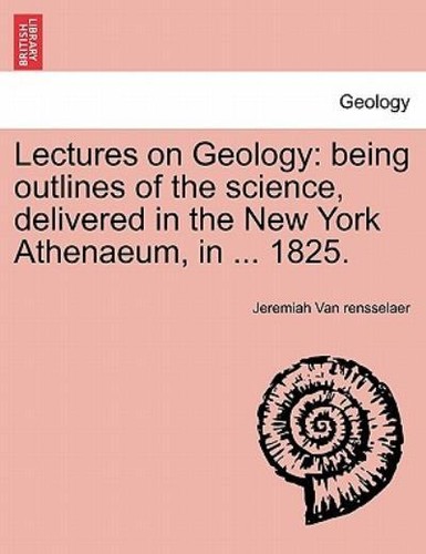 Lectures on Geology : Being outlines of the science, delivered in the ...